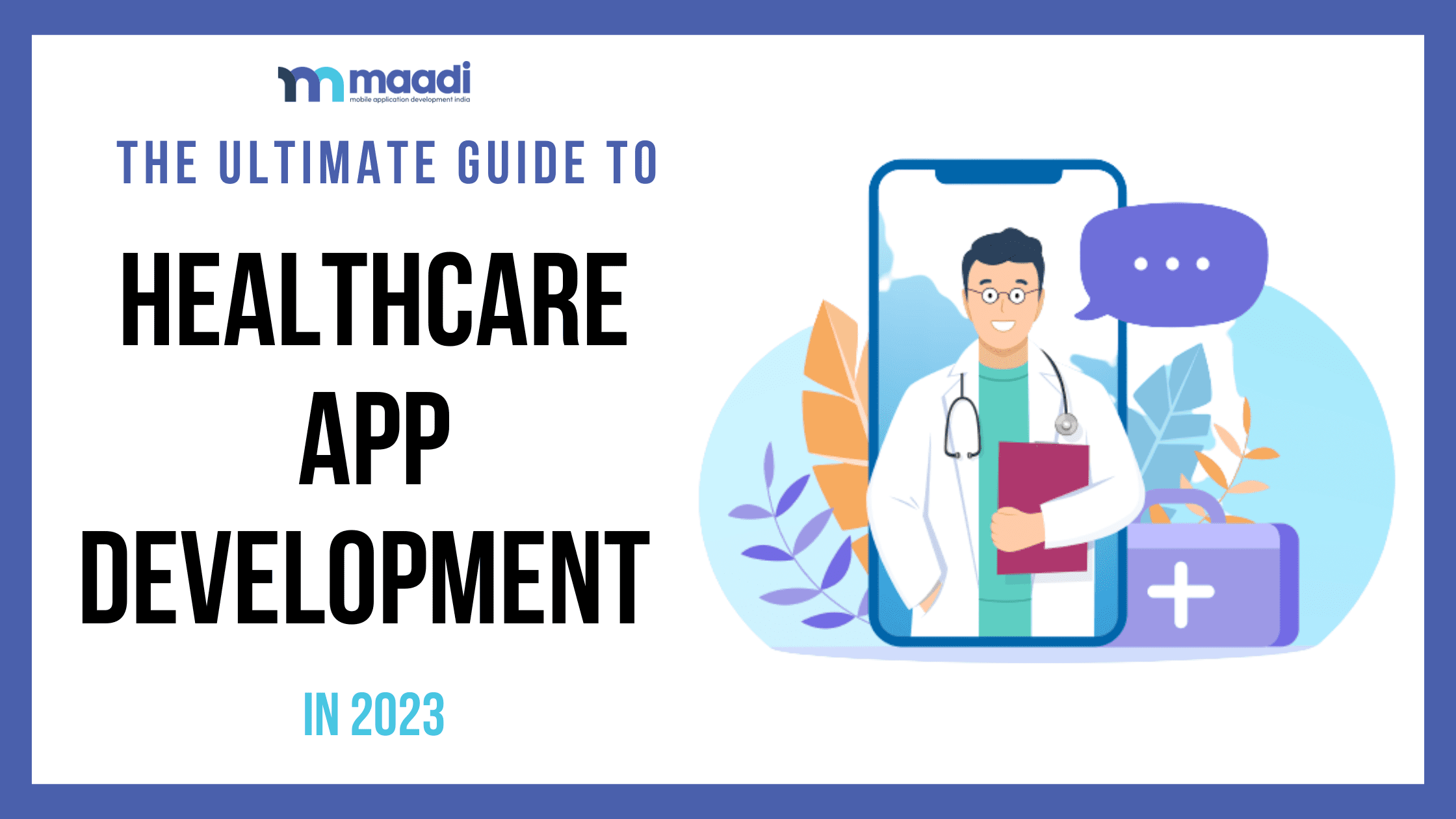 The Ultimate Guide to Healthcare App Development in 2023 - MAADI